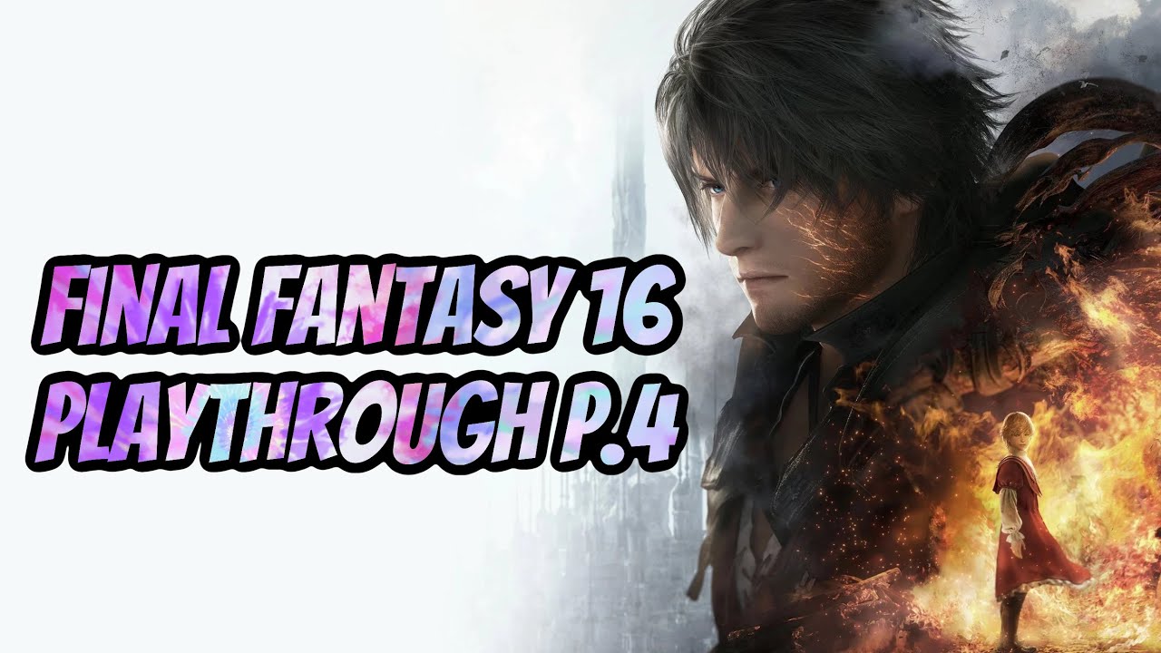 FFXVI | Final Fantasy 16 - Full Playthrough Part 4 - Limit Breaks + the ...