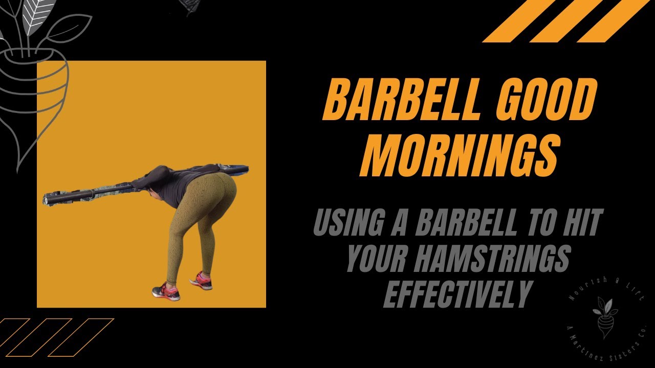How to Hit your Hamstrings Effectively with Barbell Good Mornings ...