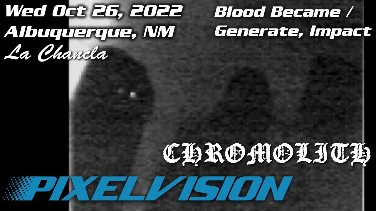 Chromolith - Blood Became / Generate, Impact - 2022-10-26 - Albuquerque ...