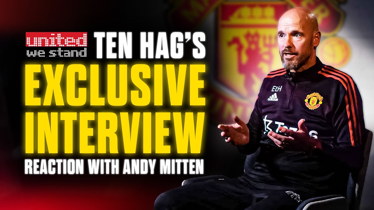 Erik Ten Hag Exclusive Interview | Reaction With Andy Mitten, United We Stand Editor - YouTube