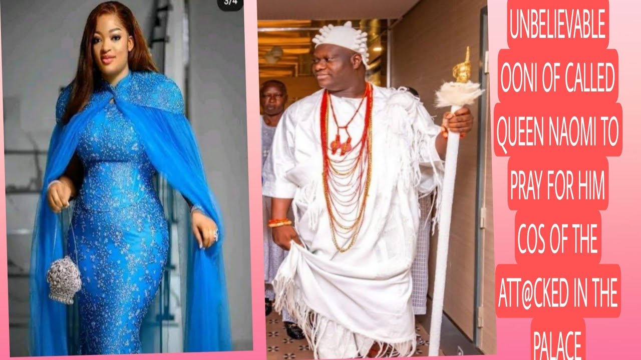 UNBELIEVABLE OONI OF CALLED QUEEN NAOMI TO PRAY FOR HIM COS OF THE ATT ...