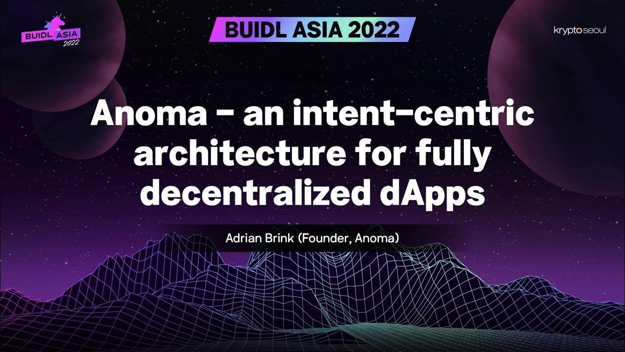 [BUIDL Asia 2022] Anoma - an intent-centric architecture for fully decentralized dApps - YouTube
