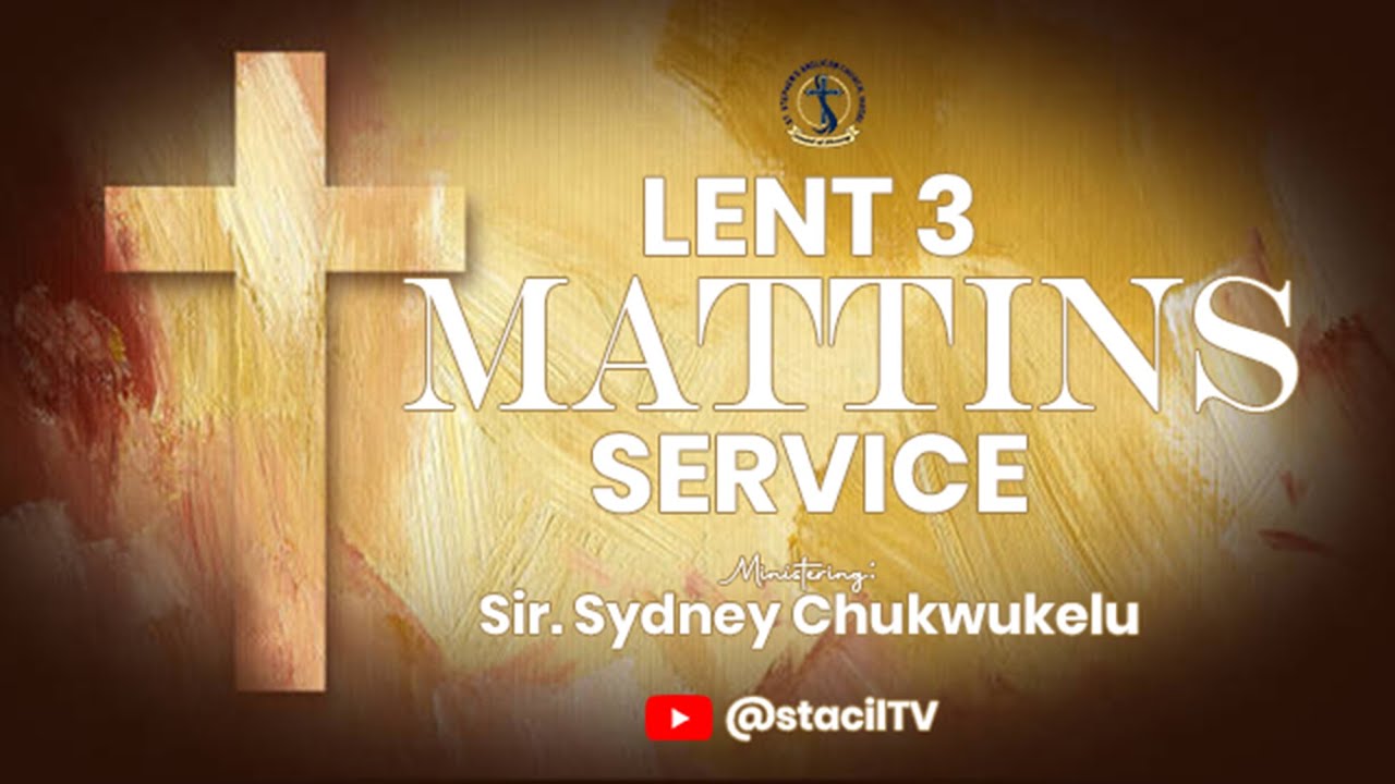 LENT 3 | MATTTINS | Ministering: Sir. Sydney Chukwukelu | 23rd March ...