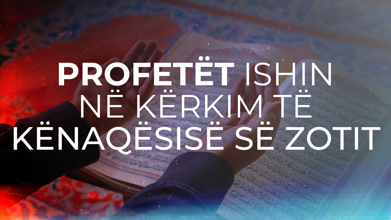 Të dashurit e Zotit/Profetët ishin në kërkim të kënaqësisë së Allahut ...