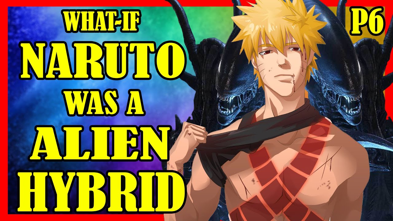 What If Naruto was a Alien Hybrid PART 6 - YouTube