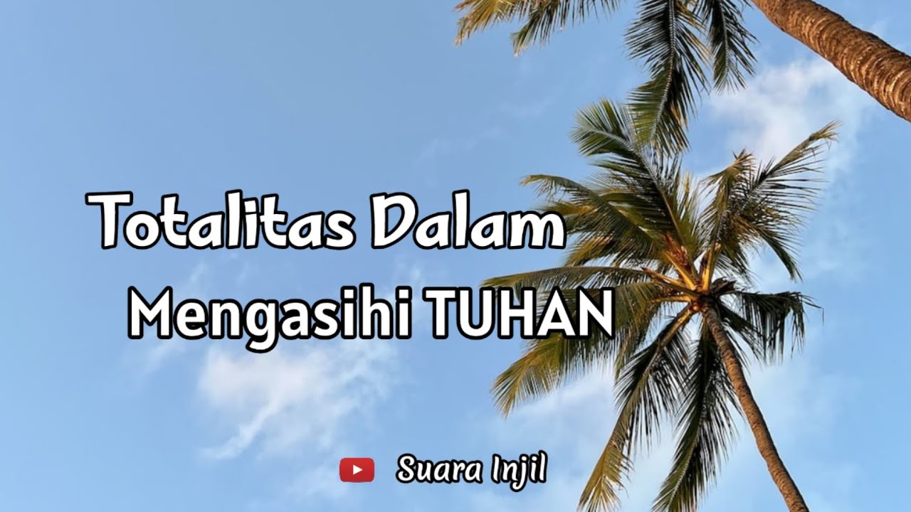 Totalitas Dalam Mengasihi TUHAN. Renungan Dan Doa Pagi Suara Injil ...