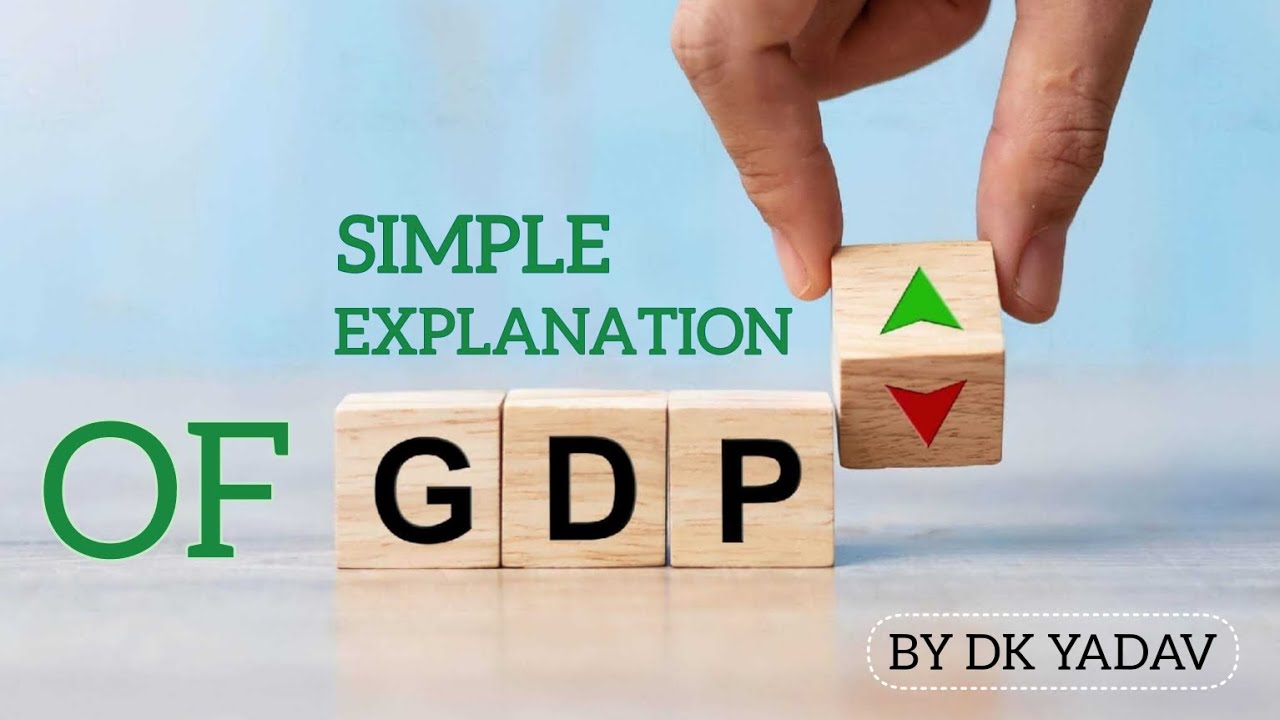 Simple Explanation Of GDP (Gross Domestic Product ...