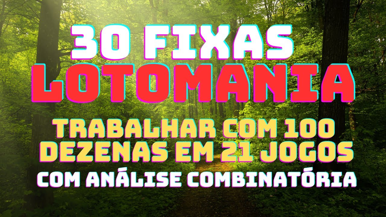 JOGAR NA LOTOMANIA COM 30 FIXAS E 100 DEZENAS FORMANDO 21 JOGOS OU MAIS ...