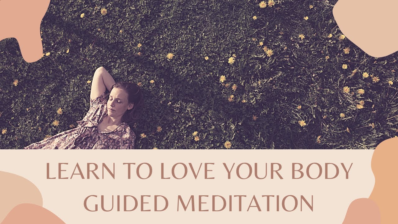 Love Your Body - Guided Meditation to Love Your Body More - YouTube