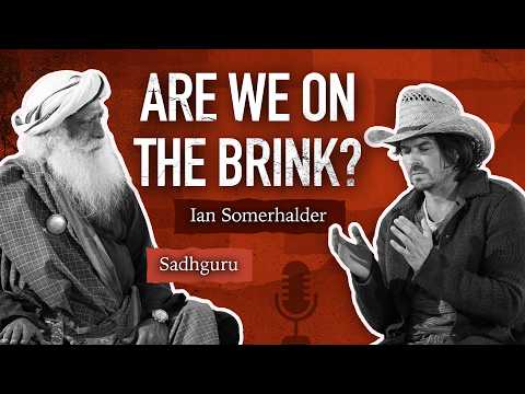 Can We Turn Back from the Brink of a Disaster? Ian Somerhalder & Sadhguru | 4K UHD