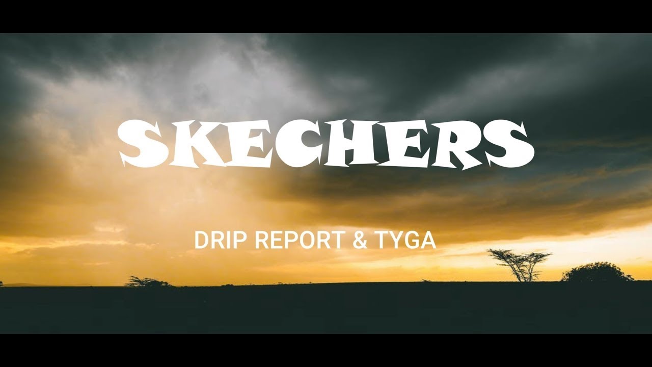 SKECHERS||DRIP REPORT & TYGA||AS LYRICS||SONGS LYRICS||MOST TALENTED ...