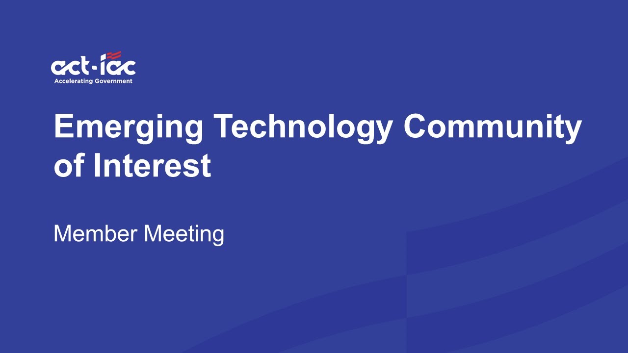 ACT-IAC Emerging Technology COI Member Meeting, November 2024 - YouTube