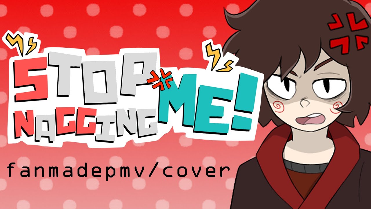 【Stop Nagging Me!】💢【FANMADE PMV/COVER】 - YouTube