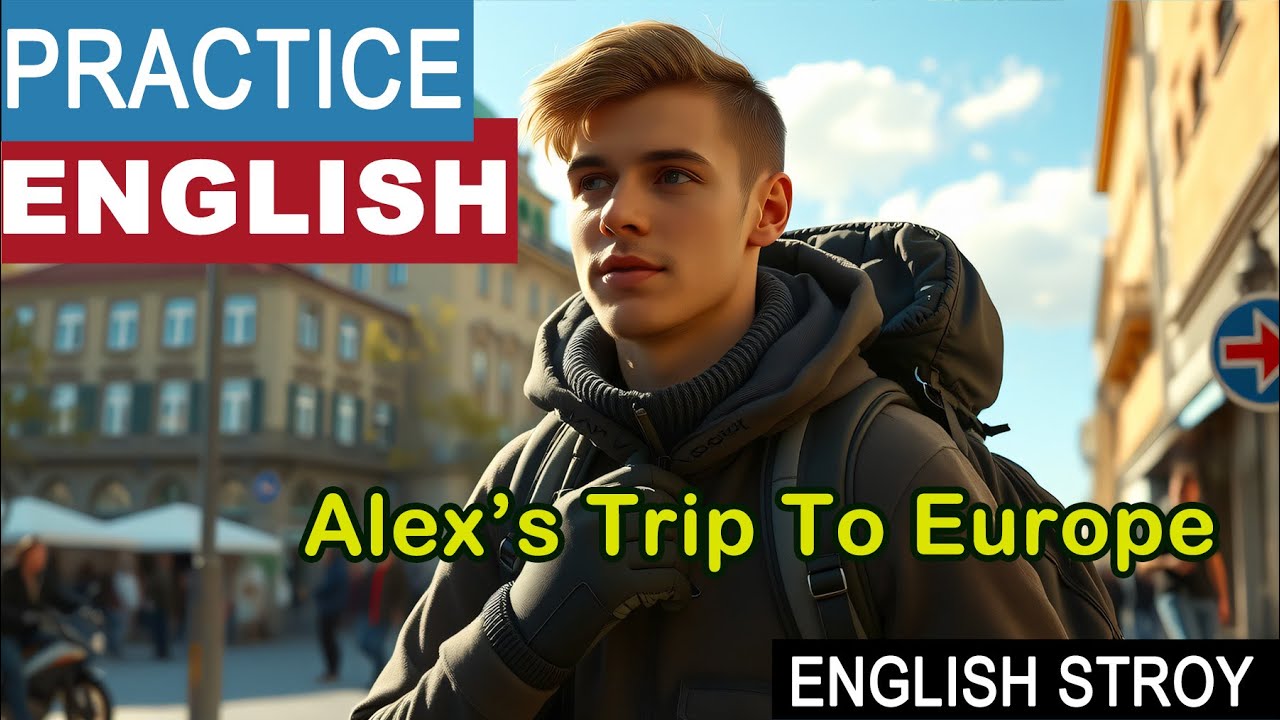 Alex's Trip To Europe - Improve English Listening and Speaking Skills ...