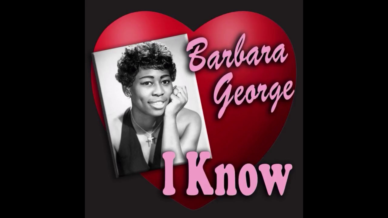 I Know (You Don't Love Me No More) : Barbara George - YouTube