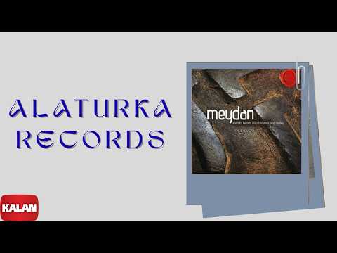 Alaturka Records - Geçti Âlâm-ı Firâkın Cânıma I Meydan © 2015 Kalan Müzik