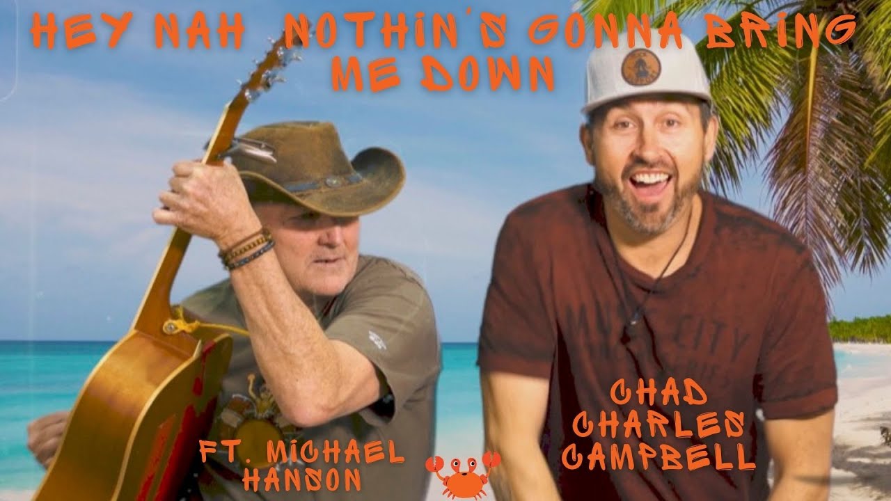Chad Charles Campbell - Hey Nah Nothin's Gonna Bring Me Down (Official ...