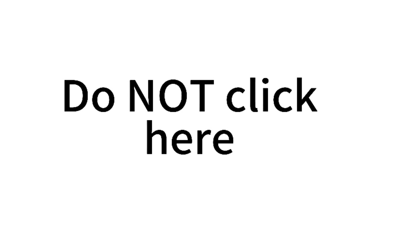 Do NOT click here - YouTube