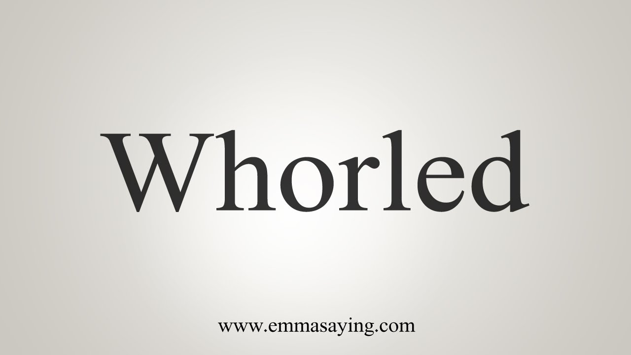 How To Say Whorled - YouTube
