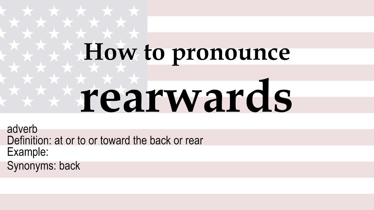 How to pronounce 'rearwards' + meaning - YouTube