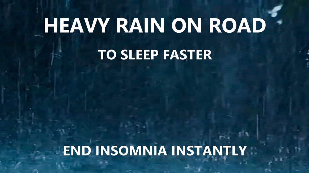 Heavy Rain on Road to Sleep Faster, End Insomnia and Sleep Instantly ...
