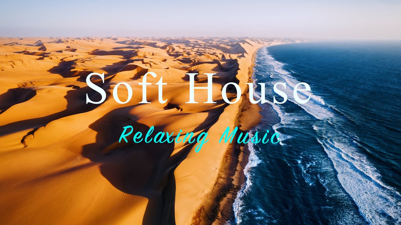 Soft House 2023 🐪🌊 Relaxing Music Mix【House / Chill Mix / Instrumental ...