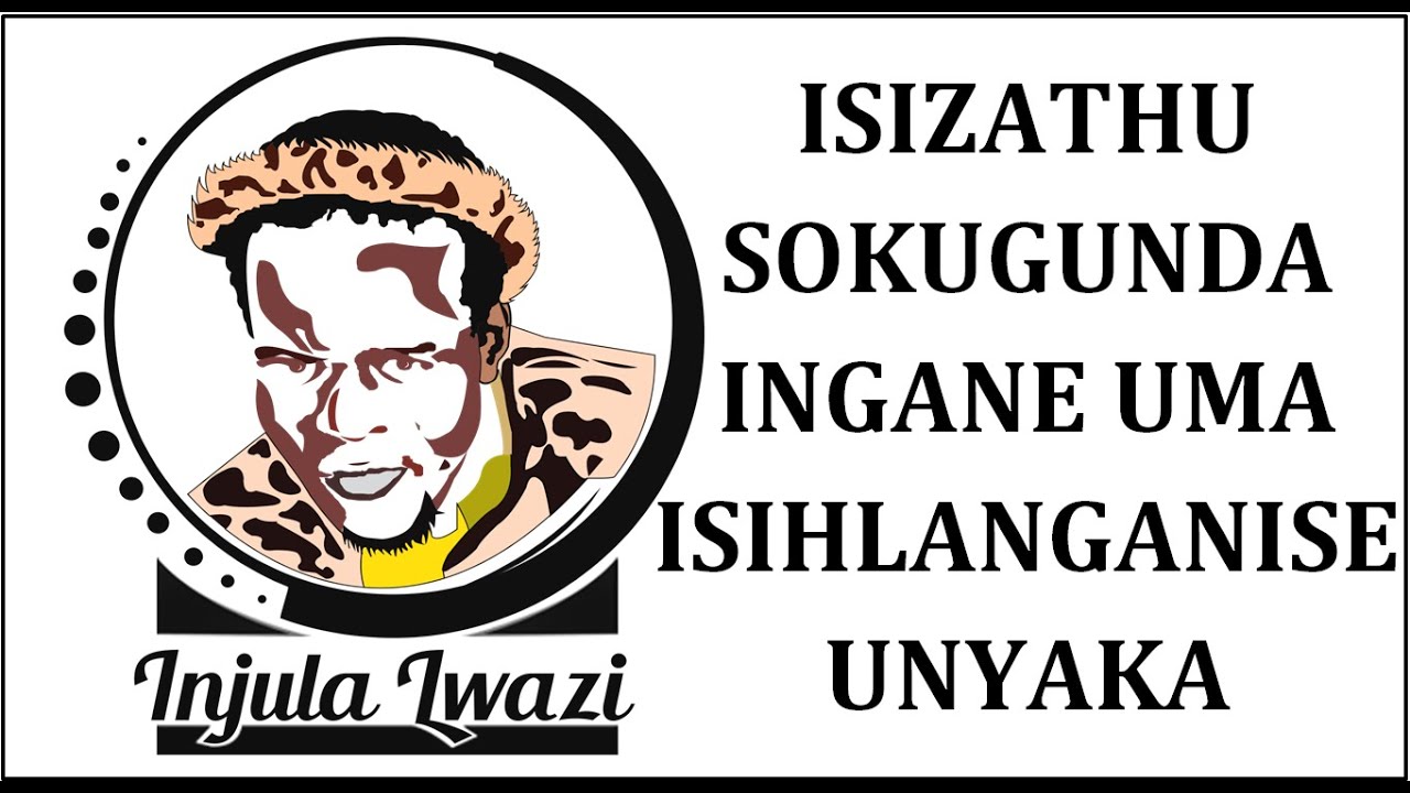 ISIZATHU SOKUGUNDA INGANE UMA ISIHLANGANISE UYNYAKA - YouTube
