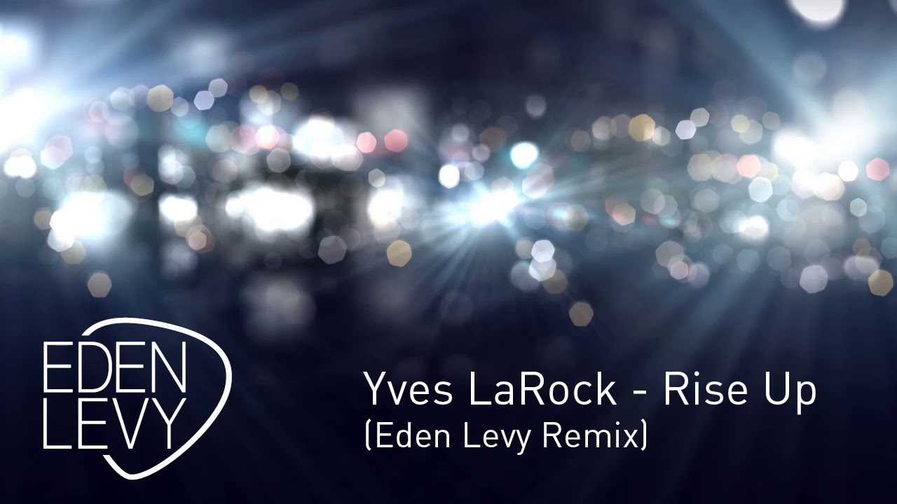 Yves Larock - Rise Up (Eden Levy Remix) - YouTube
