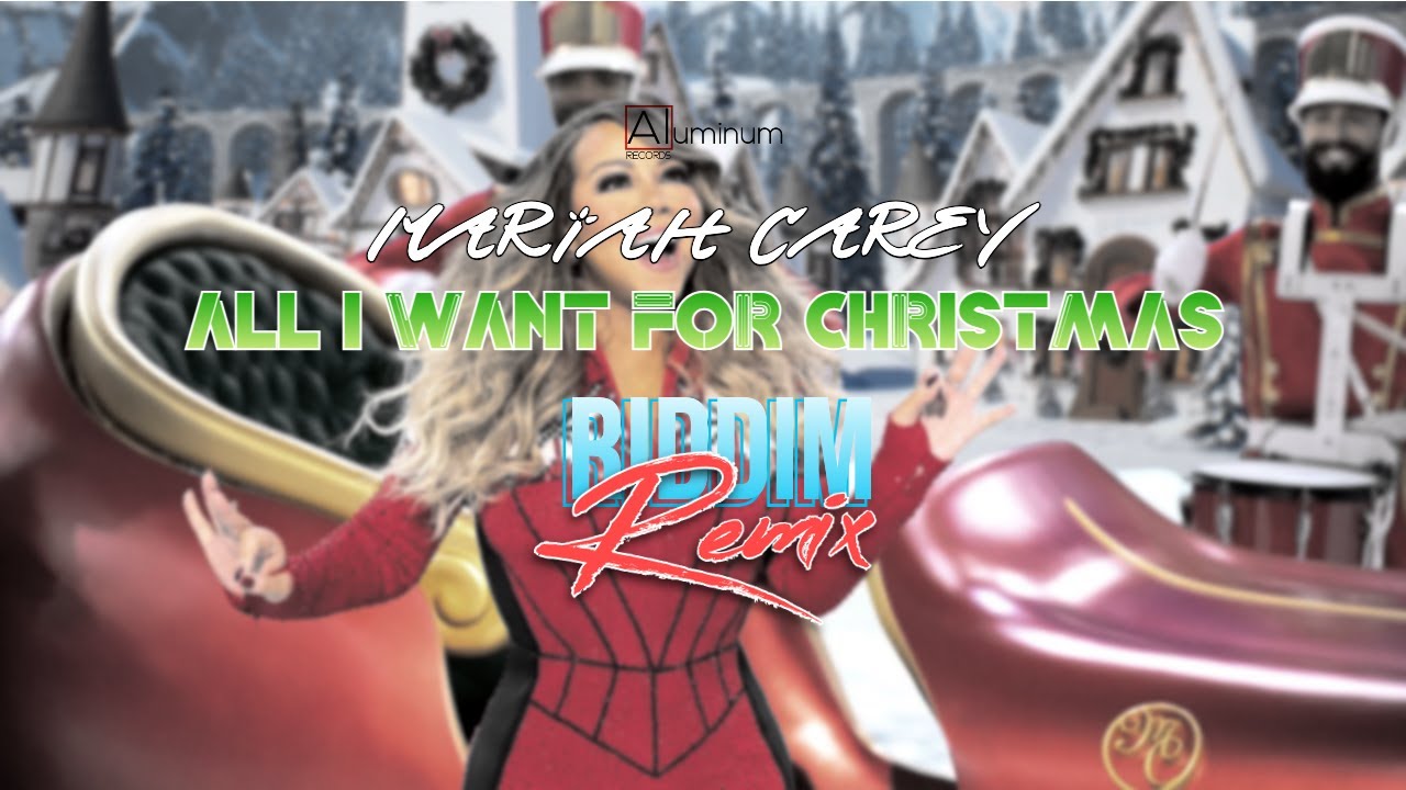 MARIAH CAREY - ALL I WANT FOR CHRISTMAS (RIDDIM REMIX) - YouTube
