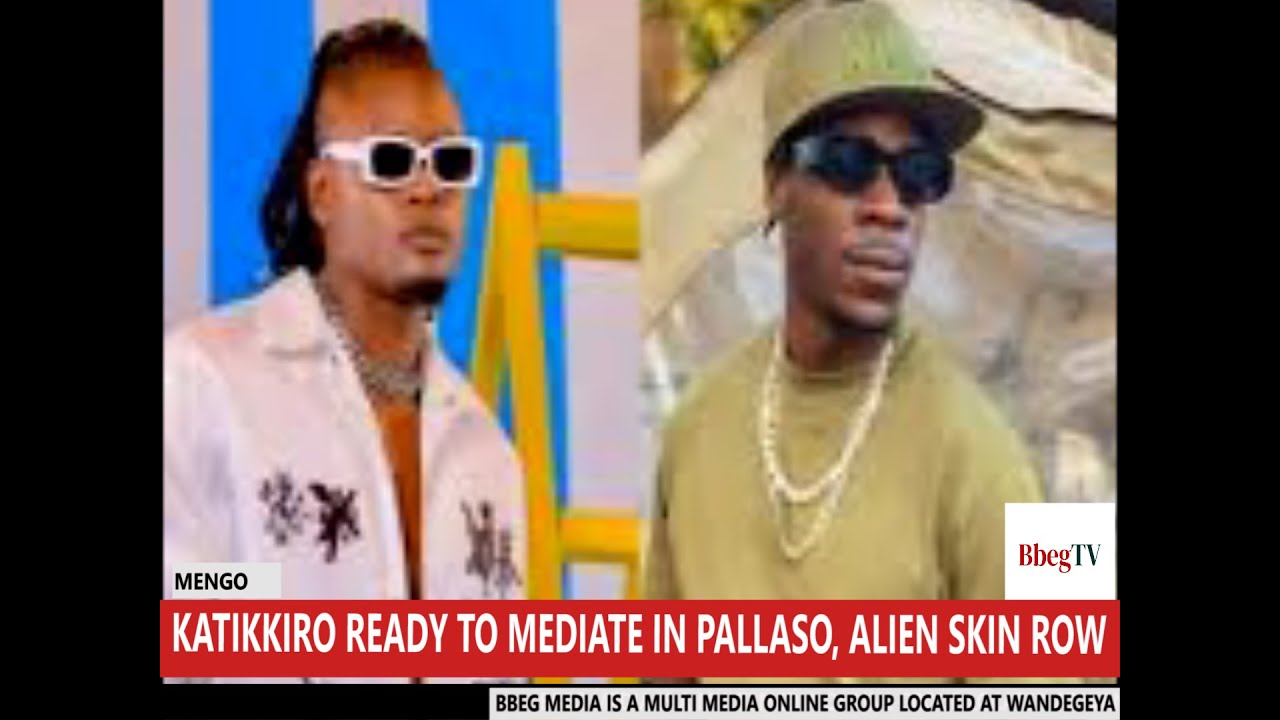 KATIKKIRO READY TO MEDIATE IN PALLASO, ALIEN SKIN ROW - YouTube
