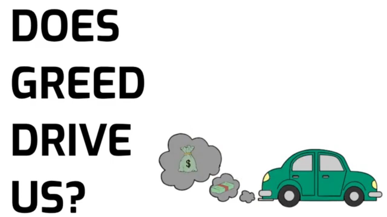 DOES GREED DRIVE US? - YouTube