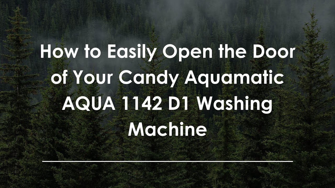 How to Easily Open the Door of Your Candy Aquamatic AQUA 1142 D1 ...