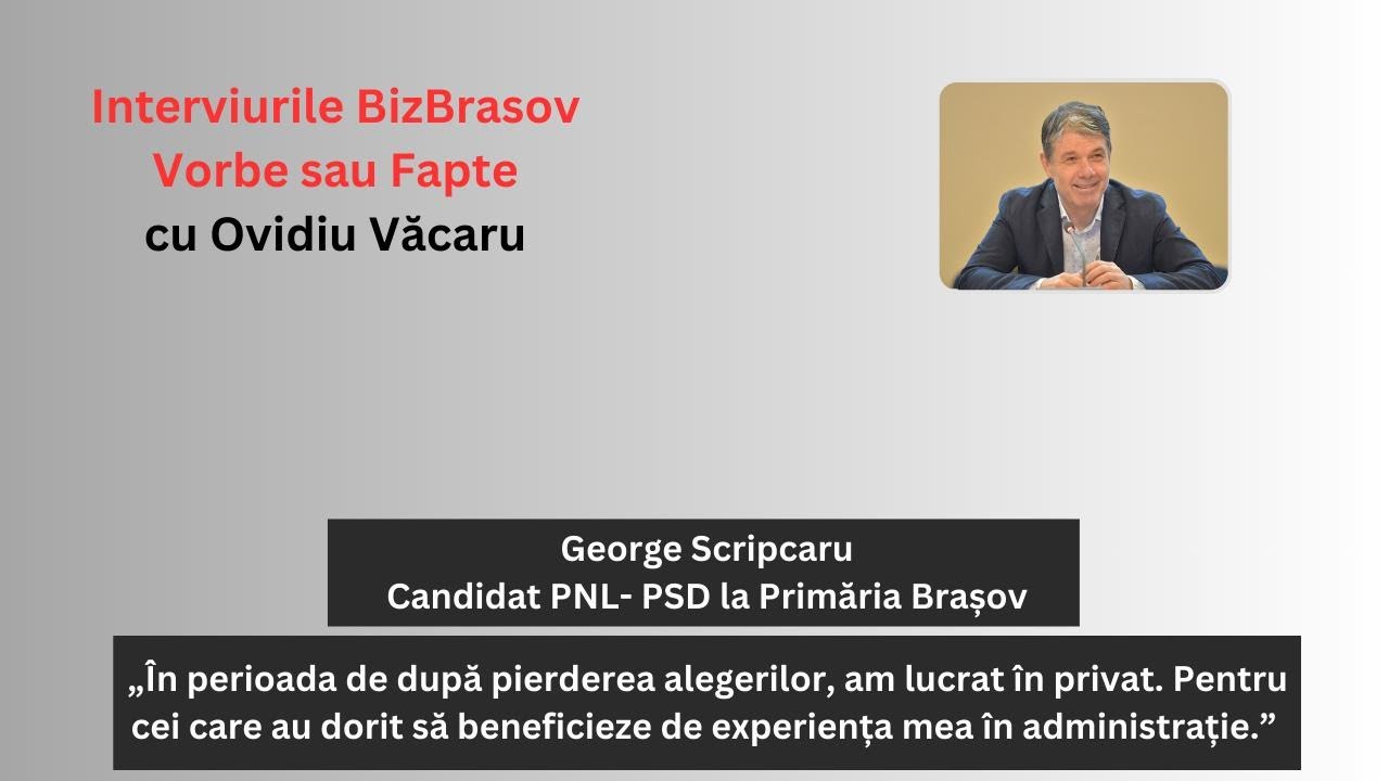 Interviurile BizBrașov/Vorbe sau Fapte, Ep.23 - George Scripcaru ...