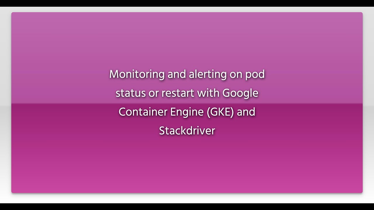 Monitoring and alerting on pod status or restart with Google Container ...