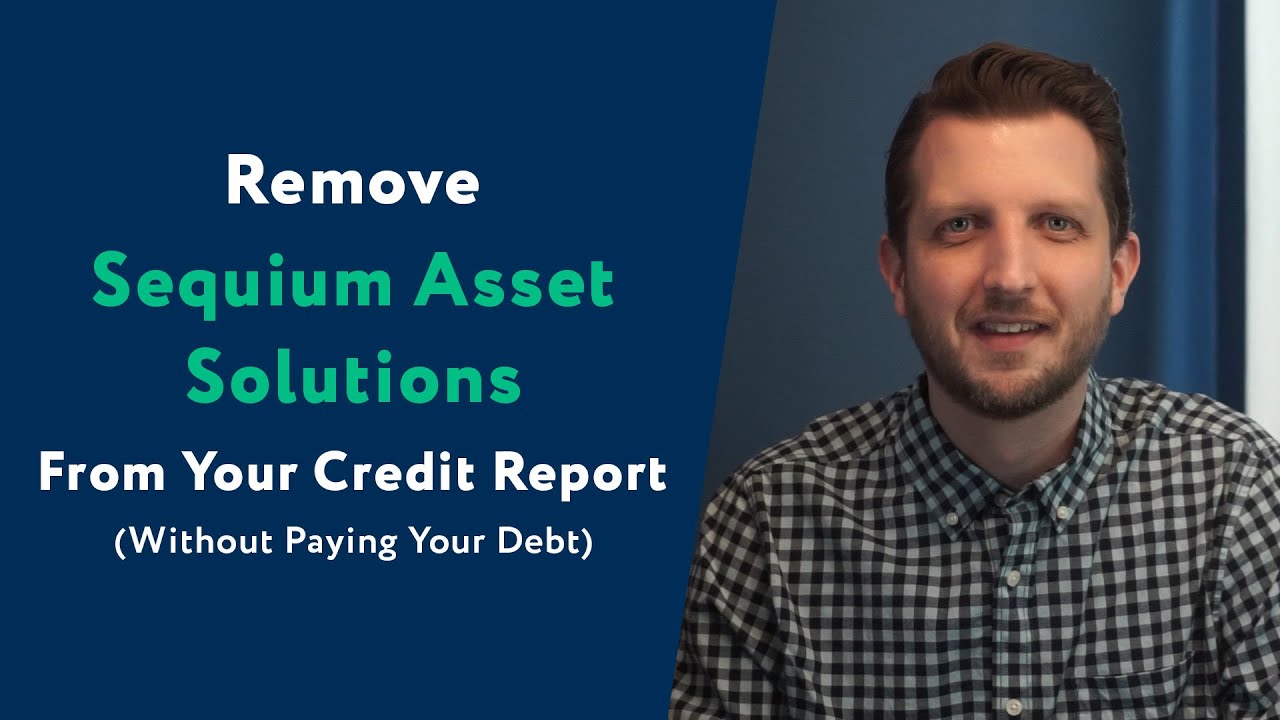 Sequium Asset Solutions: How To Remove Them From Your Credit Report ...