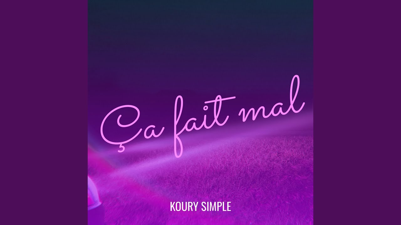 Ça fait mal - Koury Simple: Song Lyrics, Music Videos & Concerts