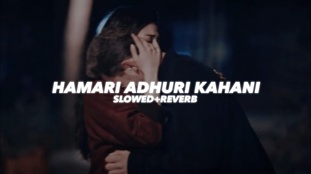 Hamari Adhuri kahani (Slowed And Reverb) - Insane Ashraf - YouTube