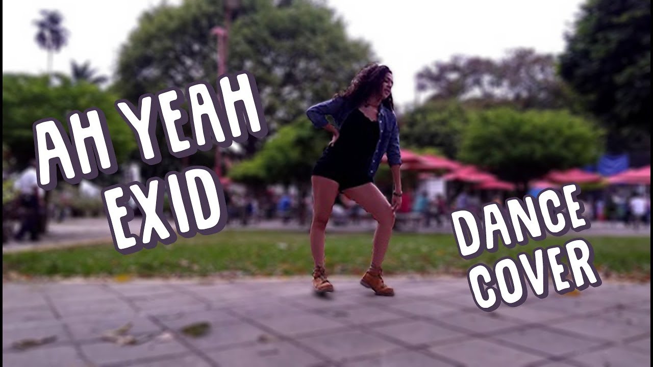 [EXID(이엑스아이디)] 아예 (Ah Yeah) - Dance cover- Kpop in public - YouTube