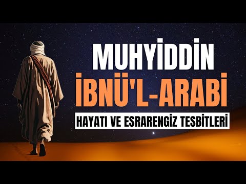 İBNÜL ARABİ'NİN SIR DOLU HAYATI | ÖYLE ŞEYLER ANLATTI Kİ !
