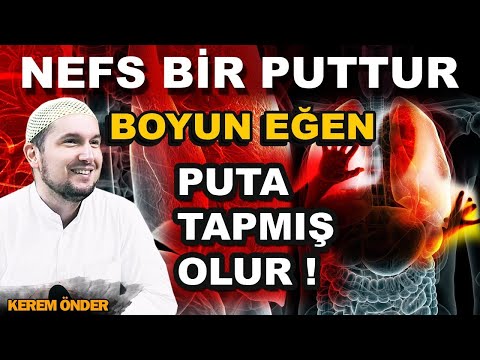 Nefs, bir puttur ve nefsine boyun eğen, puta tapmış olur! / Kerem Önder