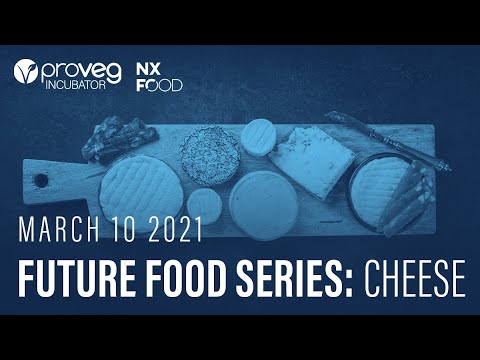 Future Food Series: CHEESE Presented by ProVeg Incubator & NX-Food ...
