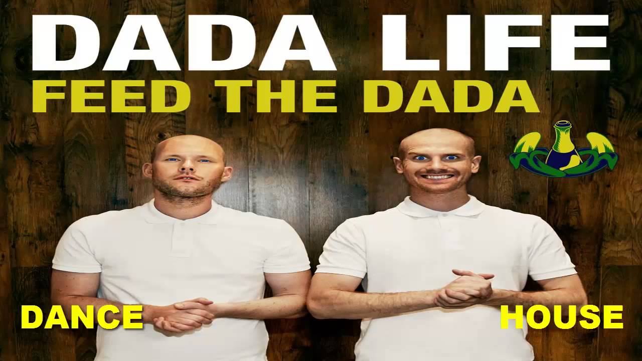 Dada Life - Feed The Dada - DANCE HOUSE - YouTube