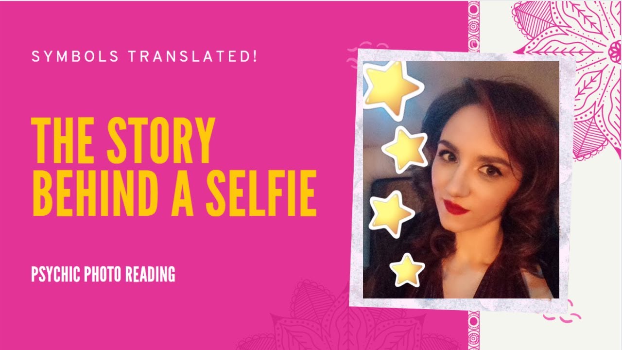 PSYCHIC PHOTO READING: THE STORY BEHIND A SELFIE! SYMBOLS TRANSLATED ...