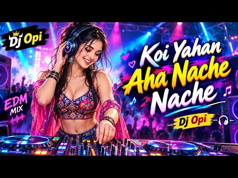 Koi Yahan Aha Nache Nache | EDM Remix DJ | Bollywood Dance Remix | Dj Opi | 2026