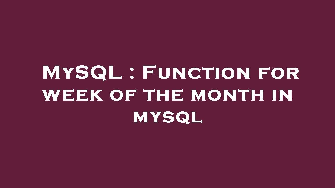 MySQL Function For Week Of The Month In Mysql YouTube mysql-function-for-week-of-the-month-in-mysql-youtube