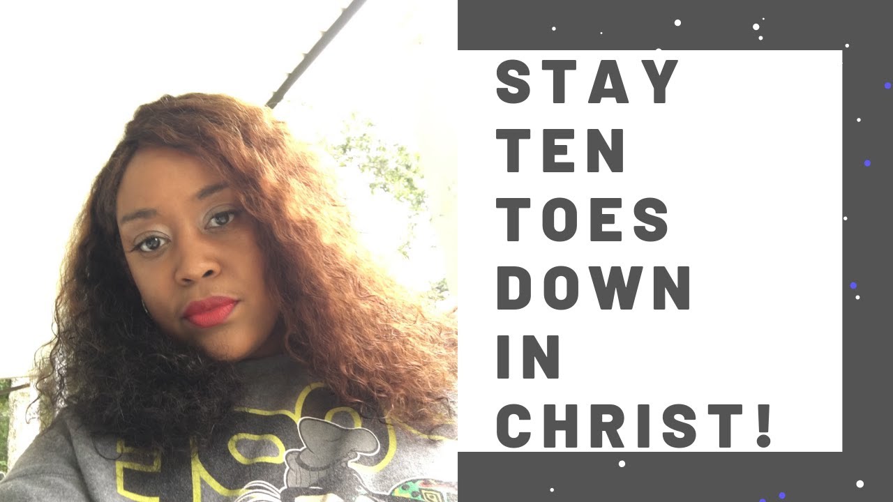 Stay Ten Toes Down! Living In Christ... - YouTube