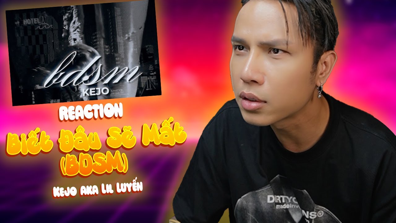 [Neko Reaction] Biết Đâu Sẽ Mất(BDSM) - Kejo aka Lil Luyến - YouTube Music