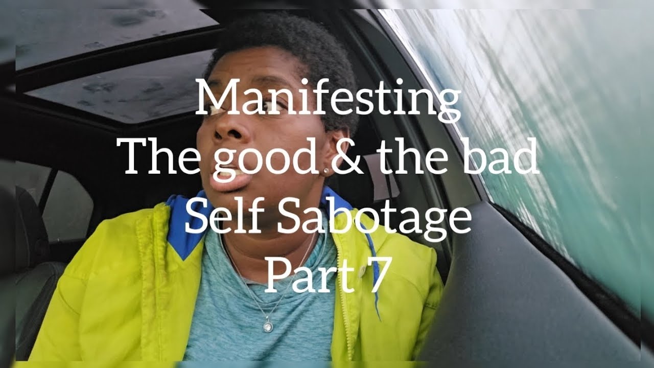 Manifesting the good and the bad // Self Sabotage Part 7 - YouTube