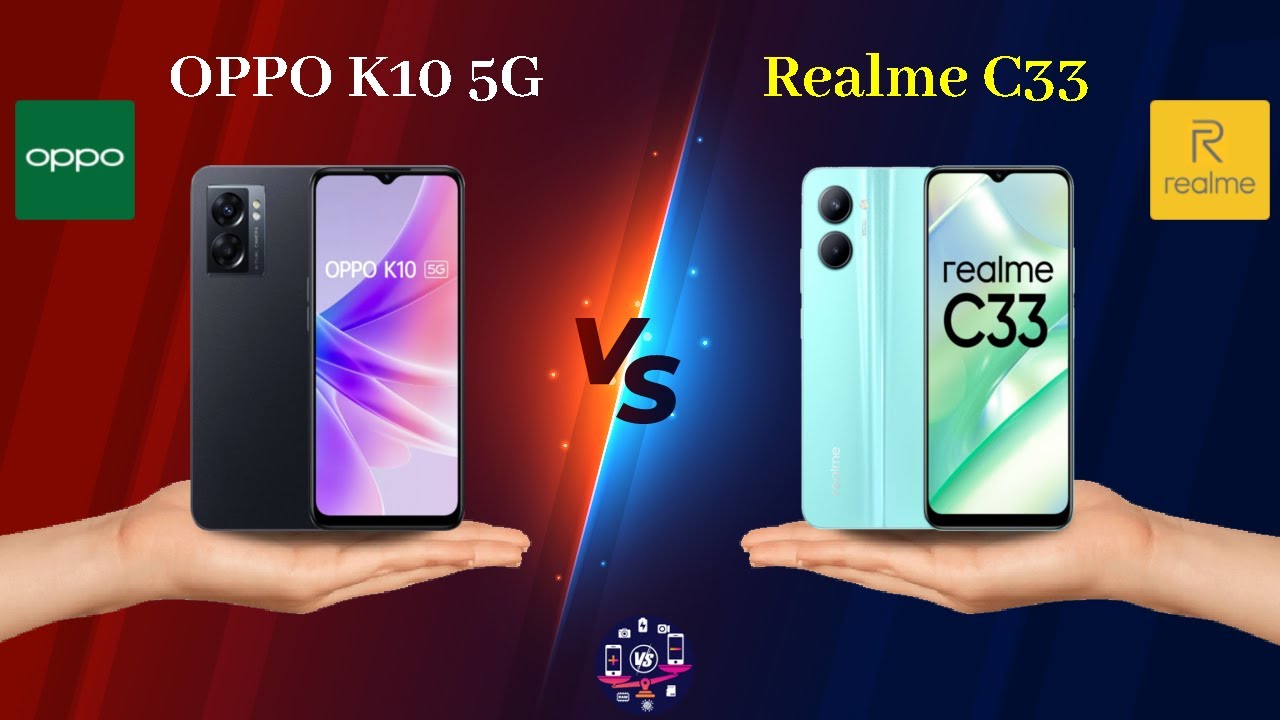 OPPO K10 5G Vs Realme C33 | Realme C33 Vs OPPO K10 5G - Full Comparison ...