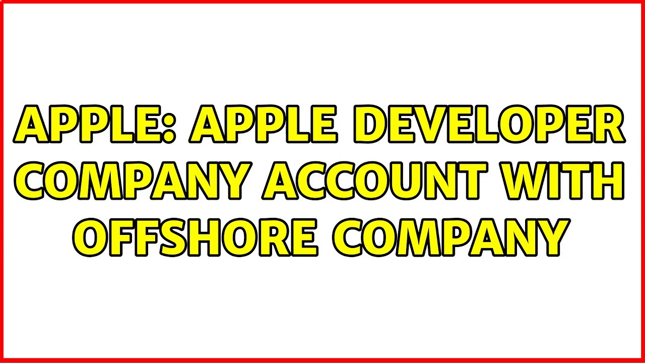 Apple: Apple developer company account with offshore company - YouTube
